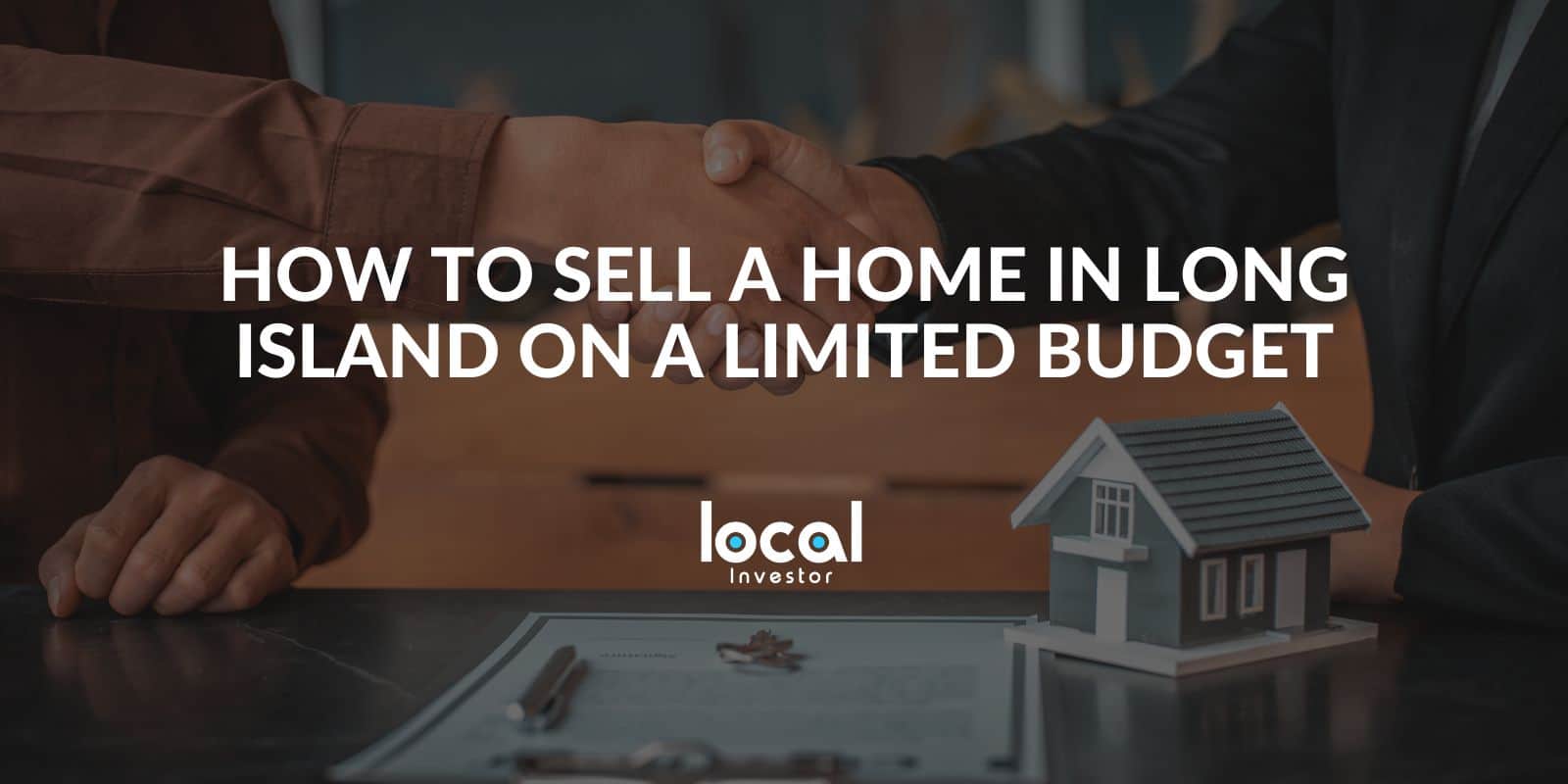 How to Sell a Home in Long Island on a Limited Budget - Local Investor